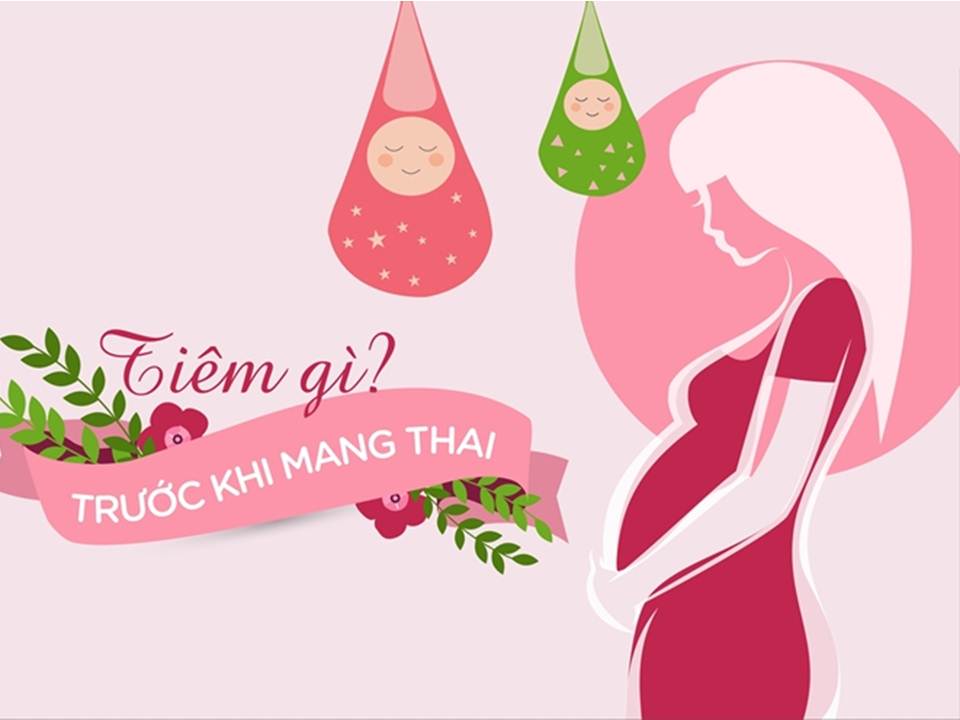 Tiêm phòng trước khi mang thai quan trọng thế nào?