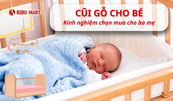 Kinh nghiệm chọn mua cũi gỗ cho bé chất lượng, bền, đẹp, an toàn