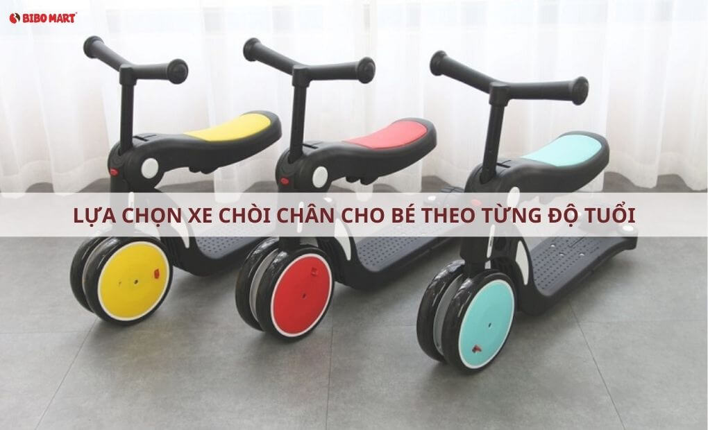 Lựa chọn xe chòi chân cho bé theo từng độ tuổi An toàn, Bền, Đẹp