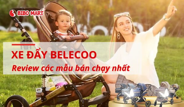 Xe đẩy Belecoo có tốt không? Top 3+ mẫu bán chạy nhất